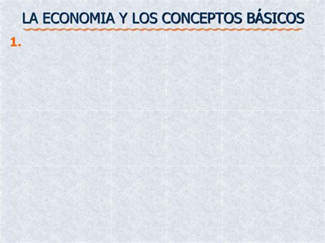 Ppt La Economia Y Los Conceptos BÁsicos Powerpoint Presentation Free