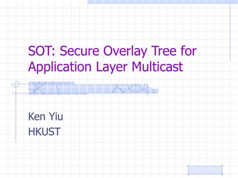 ppt sot secure overlay tree for application layer multicast