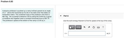 Solved Problem 6 80 A Physics Professor Is Pushed Up A Ramp Chegg Com
