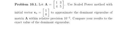 Solved 1 3 Problem 101 Let A Use Scaled Power Method