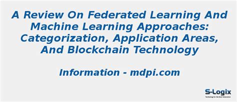 A Review On Federated Learning And Machine Learning Approaches S Logix