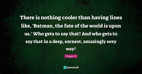 There Is Nothing Cooler Than Having Lines Like Batman The Fate Of T
