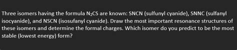 Solved Three Isomers Having The Formula N2cs Are Known Sncn