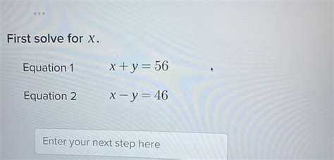 solved first solve for x equation 1 x y 56equation 2 x y 46