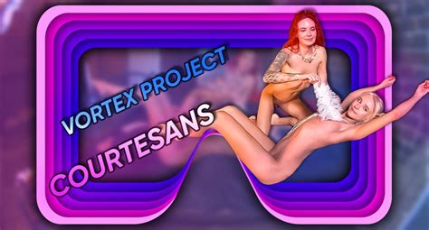 Vortex Project COURTESANS Part Dreamcam Virtual Reality Sex Movies