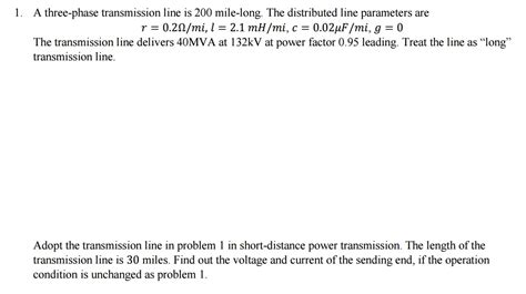 Solved A Three Phase Transmission Line Is 200 Mile Long The