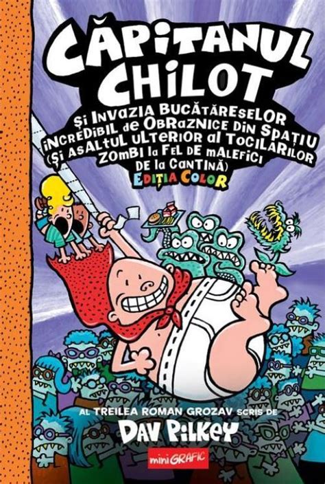 Dav Pilkey Capitanul Chilot Si Invazia Bucatareselor Incredibil De Obraznice Din Spatiu