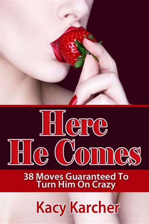 Amazon Com Sex Guide For Women Here He Comes Moves Guaranteed To Turn Him On Crazy Book