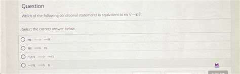 Solved QuestionWhich Of The Following Conditional Statements Chegg