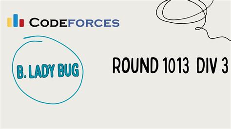 B Lady Bug Codeforces Round 1014 Div 2 Video Solution Youtube