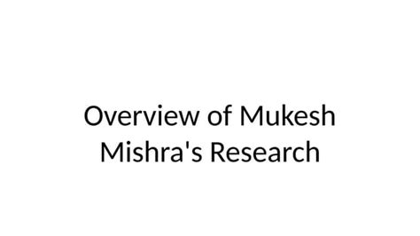 Overview Of Mukesh Mishras Researchpptx