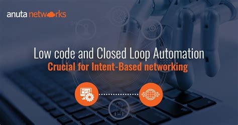 Low Code And Closed Loop Automation Crucial For Intent Based