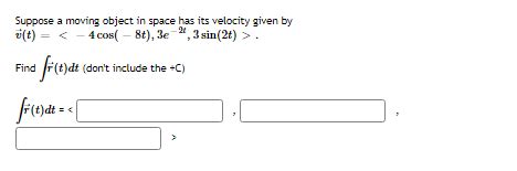 Solved Suppose A Moving Object In Space Has Its Velocity Chegg Com