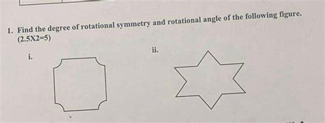 1 Find The Degree Of Rotational Symmetry And Rotational Angle Of The Fol