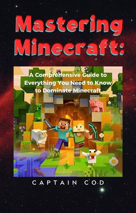 Mastering Minecraft A Comprehensive Guide To Everything You Need To