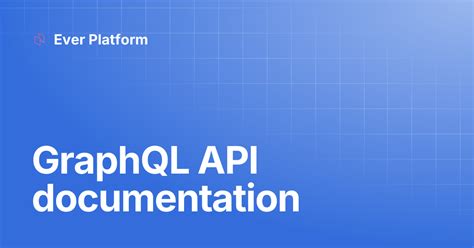 Graphql Api Documentation Ever Platform