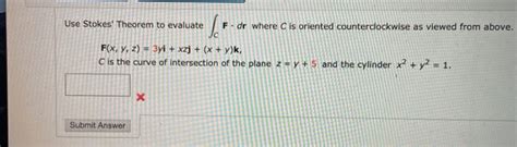 Solved Use Stokes Theorem To Evaluate F Dr Where C Is Chegg Com
