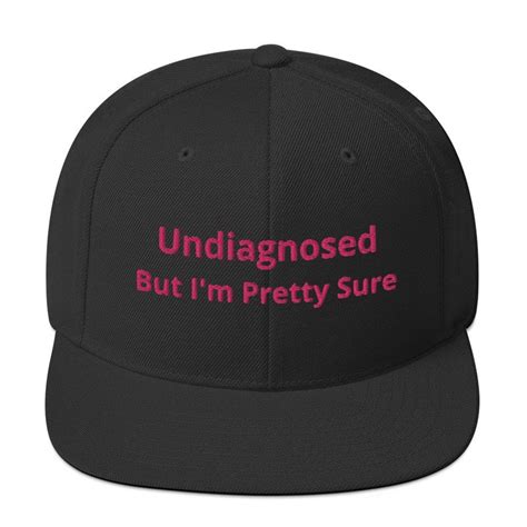 Undiagnosed But Im Pretty Sure Embroidered Snapback Hat Funny