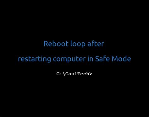 Reboot Loop After Restarting Computer In Safe Mode Gaultech