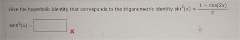 Solved Give The Hyperbolic Identity That Corresponds To The