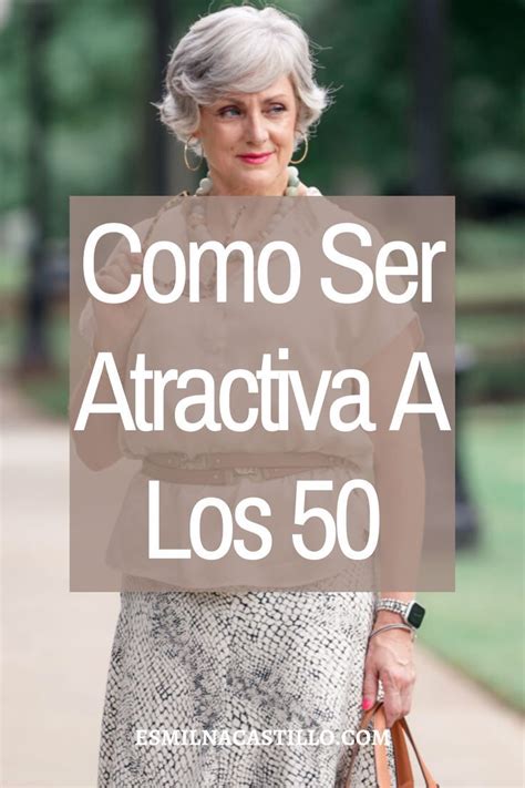Como Ser Atractiva A Los 50 Como Ser Atractiva Después De Los 50