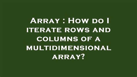 Array How Do I Iterate Rows And Columns Of A Multidimensional Array