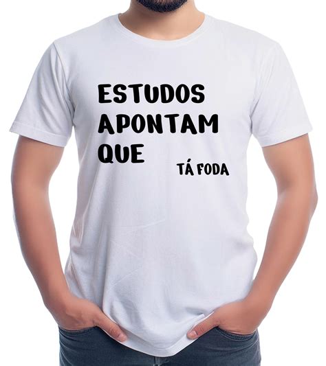 Camiseta Engraçada Estudos Apontam Que Tá Foda Elo7