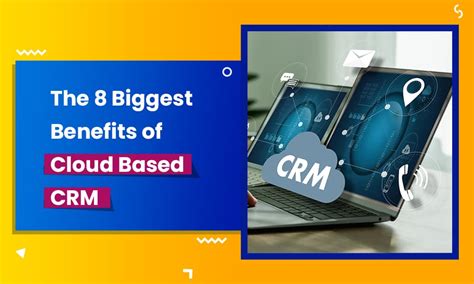 Cloud CRM The 8 Biggest Benefits Of A Cloud Based CRM In 2023