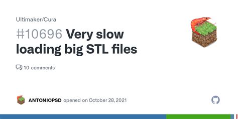 Very Slow Loading Big Stl Files · Issue 10696 · Ultimakercura · Github