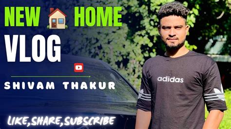 Our New Home 🏠 Vlog Shivam Thakur Youtube