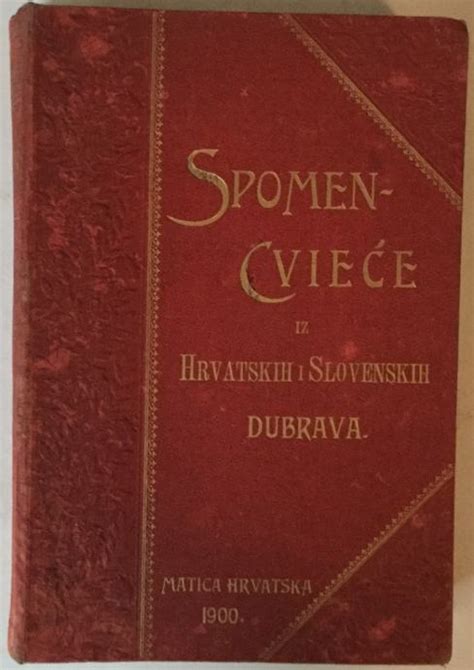 MATICA HRVATSKA SPOMEN CVIEĆE IZ HRVATSKIH I SLOVENSKIH DUBRAVA NARO