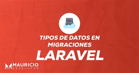 Tipos De Datos En Migraciones De Laravel Mauricio Developer