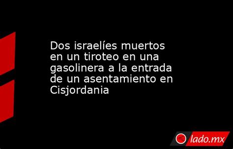 Dos Israelíes Muertos En Un Tiroteo En Una Gasolinera A La Entrada De