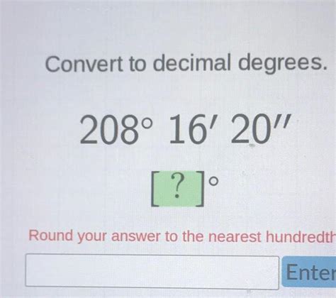 [answered] convert to decimal degrees 208 16 20 round your answer to