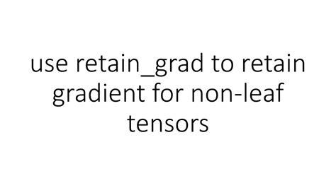 Use Retaingrad To Retain Gradient For Non Leaf Tensors In Pytorch