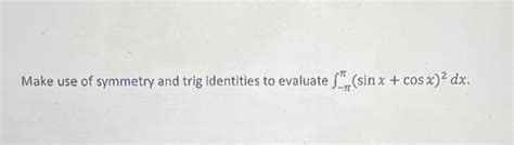 Solved Make Use Of Symmetry And Trig Identities To Evaluate