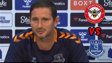 Frank Lampard Pre Match Press Conference Everton Vs Brentford Youtube