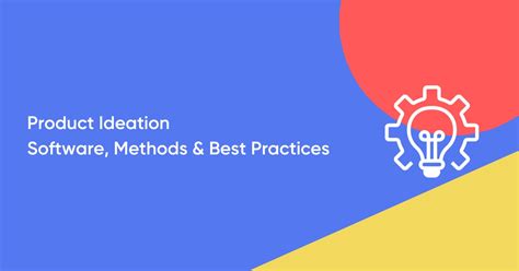 Comprehensive Guide To Product Ideation Software Methods And Best Practices