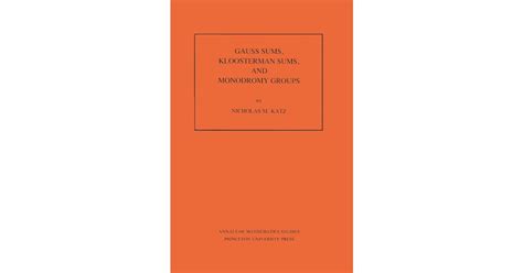 Gauss Sums Kloosterman Sums And Monodromy Groups Am 116 Volume 116 Princeton University