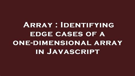 Array Identifying Edge Cases Of A One Dimensional Array In Javascript YouTube
