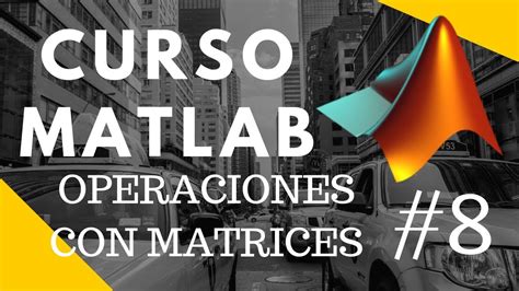 Operaciones con matrices en MATLAB LECCIÓN YouTube