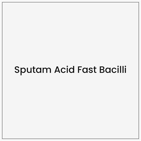 Sputam Acid Fast Bacilli Gooddays Healthcare