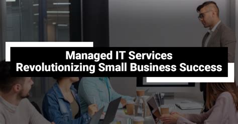 Managed It Services Revolutionizing Small Business Success
