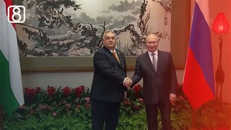 პუტინი ორბანის შეხვედრა პეკინში Youtube