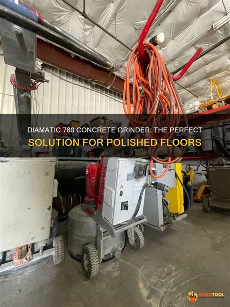 Diamatic 780 Concrete Grinder The Perfect Solution For Polished Floors Shuntool