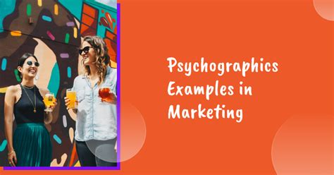 Psychographics Examples In Marketing To Help You Better Understand Your Audience