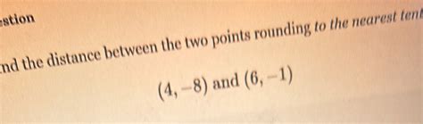 Solved Stion Nd The Distance Between The Two Points Rounding To The