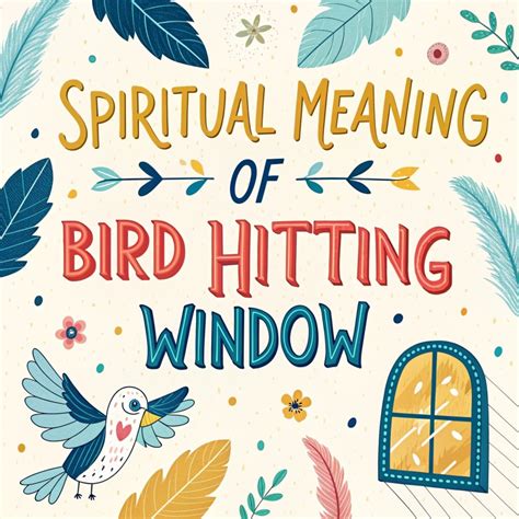 Spiritual Meaning Of Bird Hitting Window Hidden Symbolism And