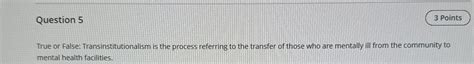 Solved Question 5true Or False Transinstitutionalism Is The