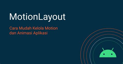 Motionlayout Cara Mudah Kelola Motion Dan Animasi Aplikasi Dicoding Blog